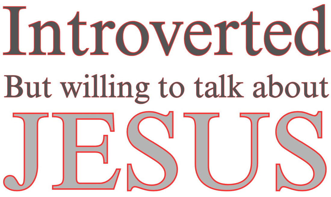 Introverted but willing to talk about JESUS – Dyer Concepts